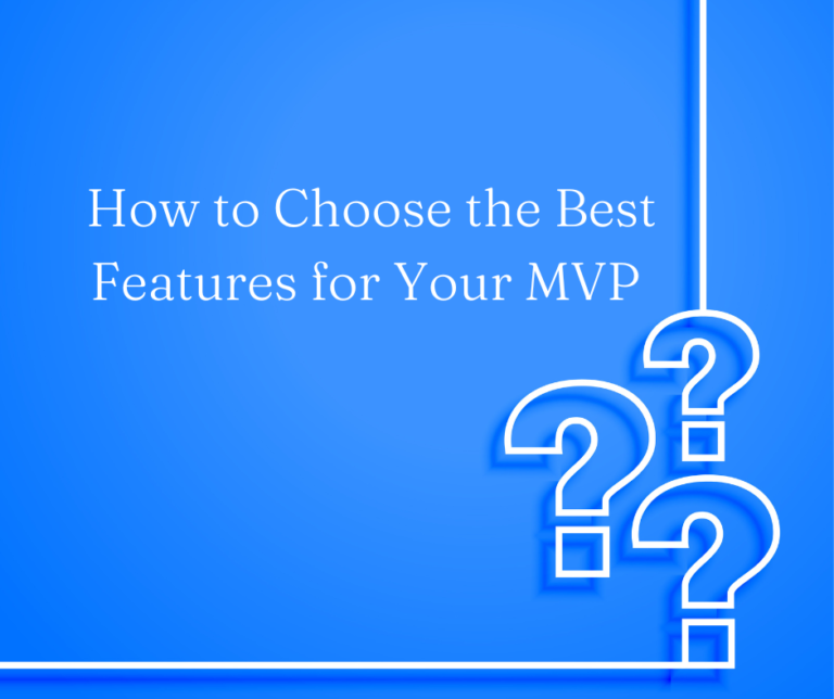 How to Choose the Best Features for Your MVP (Minimum Viable Product)